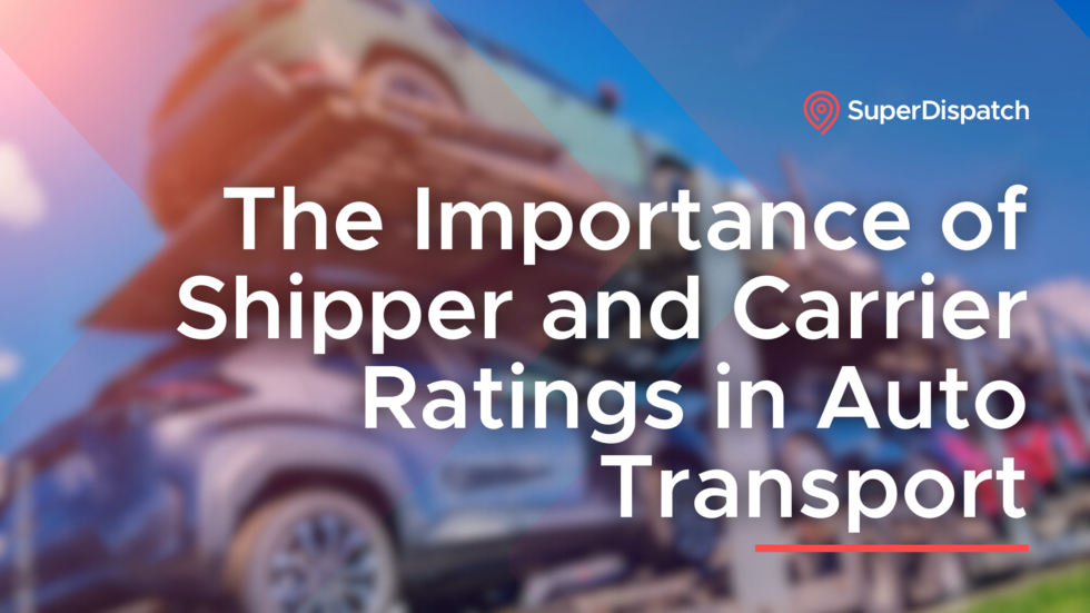 The Importance of Shipper and Carrier Ratings in the Auto Transport Industry - Super Dispatch